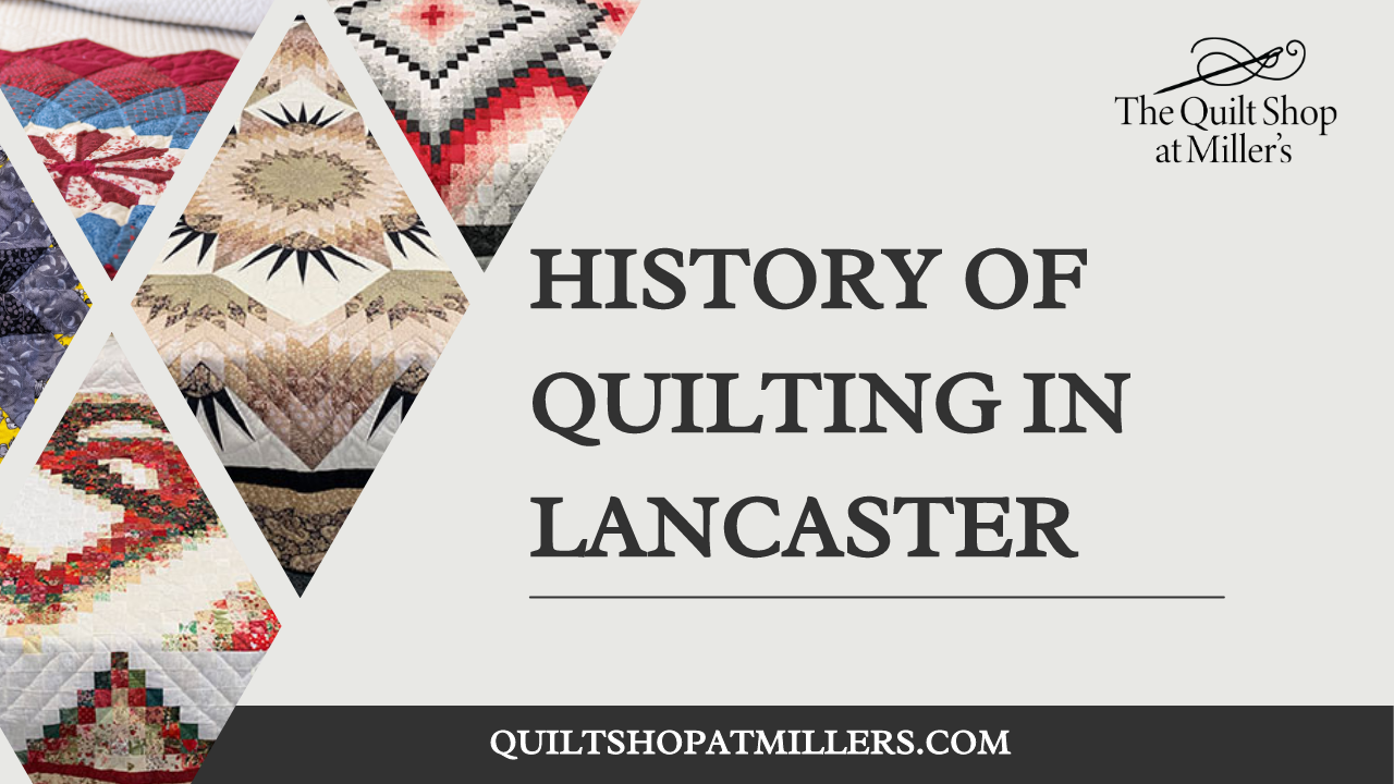 The History of Quilts in Lancaster | The Quilt Shop at Miller's